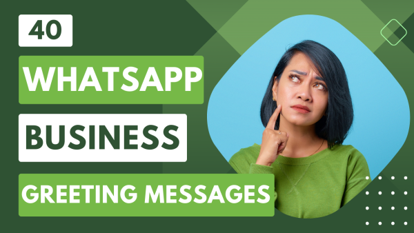 40 WhatsApp Business Greeting Messages To Create a Lasting Impression